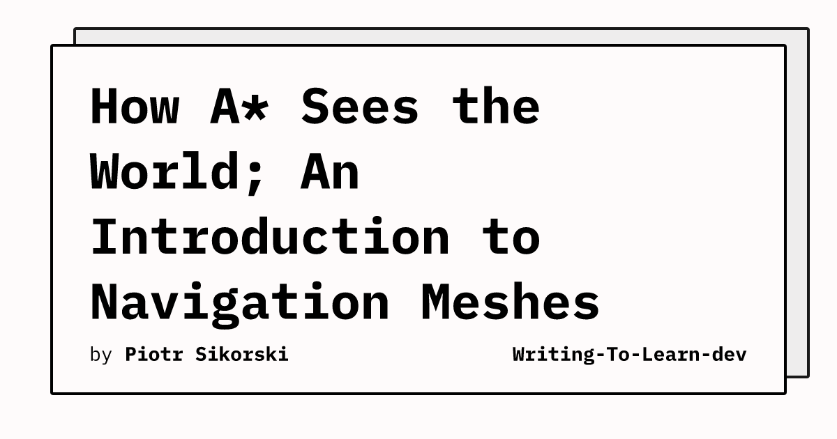 How A* Sees the World; An Introduction to Navigation Meshes | Writing ...